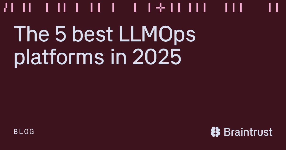 The 5 best LLMOps platforms in 2025 - Articles - Braintrust