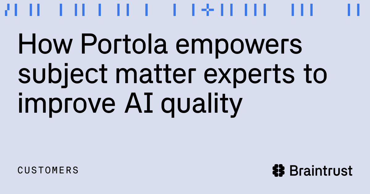How Portola empowers subject matter experts to improve AI quality ...