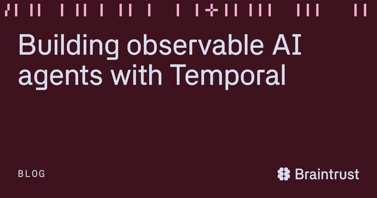 Building observable AI agents with Temporal - Blog - Braintrust