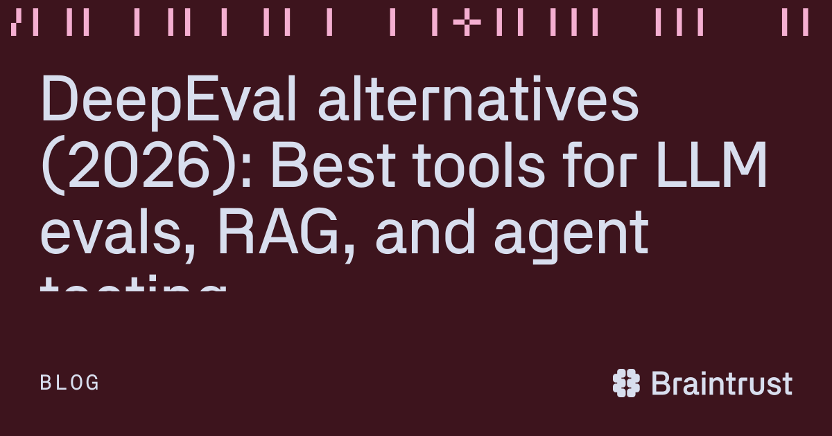 DeepEval alternatives (2026): Best tools for LLM evals, RAG, and agent ...