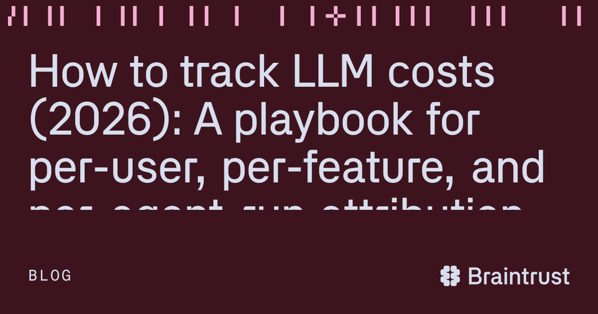 How to track LLM costs (2026): A playbook for per-user, per-feature ...