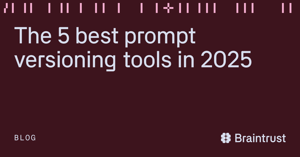 The 5 best prompt versioning tools in 2025 - Articles - Braintrust