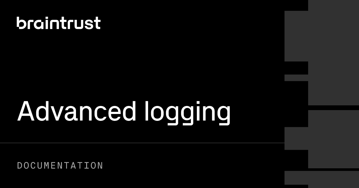 Advanced logging - Docs - Guides - Braintrust