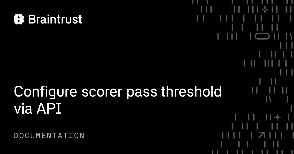 Configure scorer pass threshold via API - Braintrust
