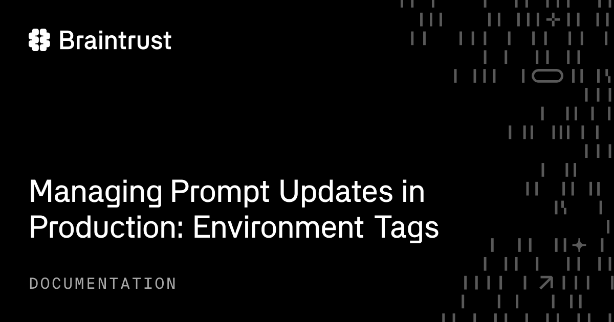 Managing Prompt Updates in Production: Environment Tags - Braintrust