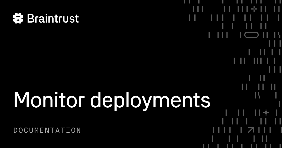 Monitor deployments - Braintrust