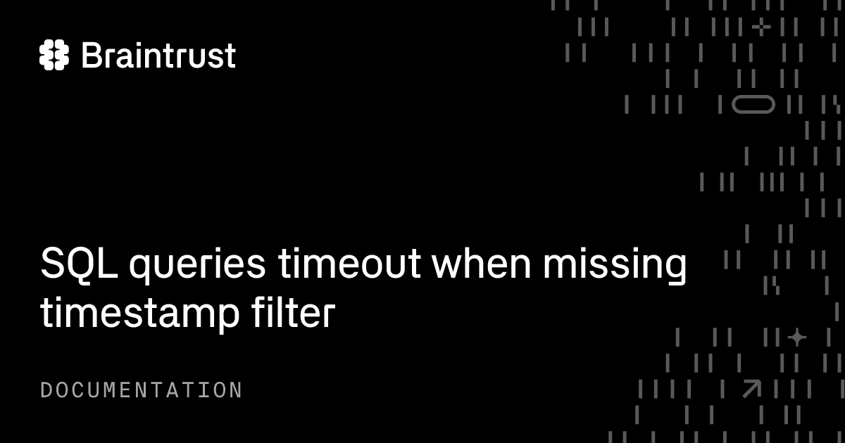 Sql Queries Timeout When Missing Timestamp Filter Braintrust 3455