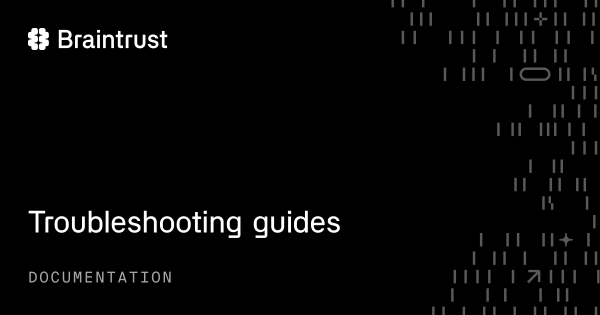 Troubleshooting guides - Braintrust