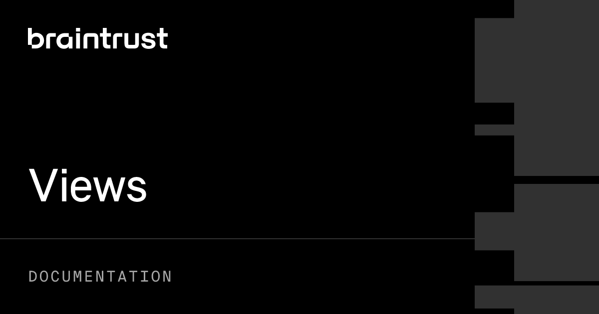 Views - Docs - Guides - Braintrust